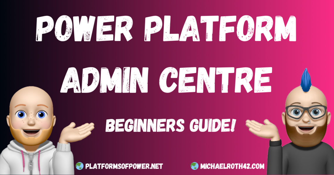 A Beginners Guide To The Power Platform Admin Centre - Platforms of Power